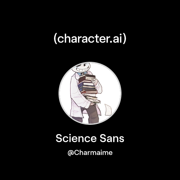 Chat with Science Sans | character.ai | Personalized AI for every ...
