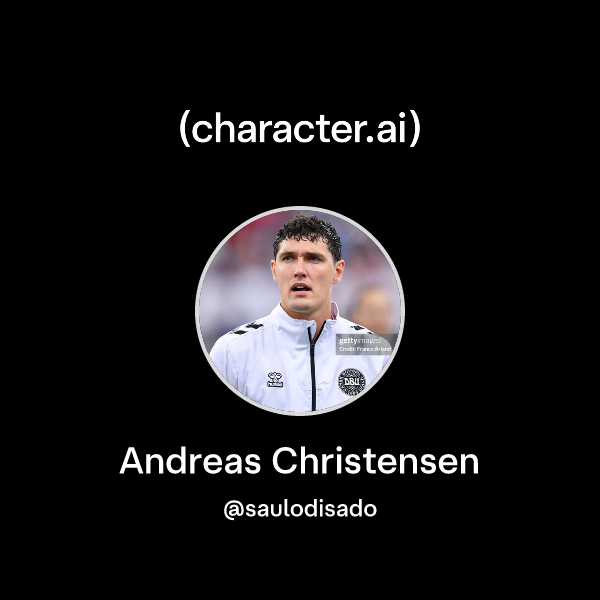 Chat with Andreas Christensen | character.ai | Personalized AI for ...