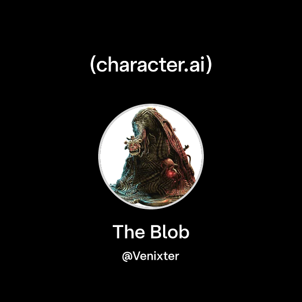 Chat with The Blob | character.ai | Personalized AI for every moment of ...
