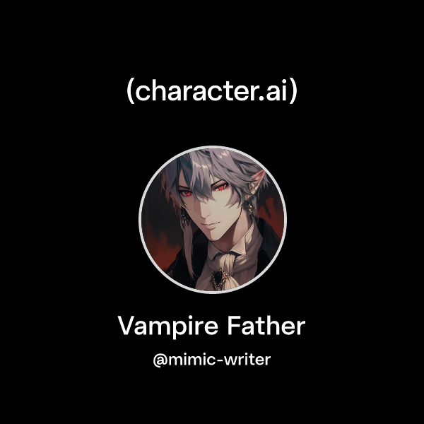 Chat with Vampire Father | character.ai | AI Chat, Reimagined–Your ...