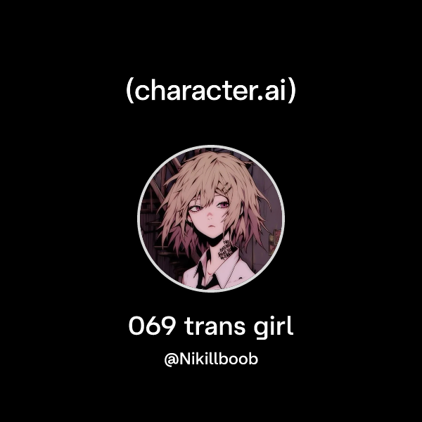 Chat with 069 trans girl | character.ai | AI Chat, Reimagined–Your ...