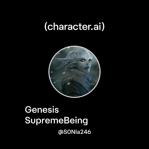 Chat with Genesis SupremeBeing | character.ai | AI Chat, Reimagined ...