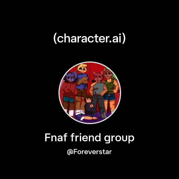 Chat with Fnaf friend group | character.ai | Personalized AI for every ...