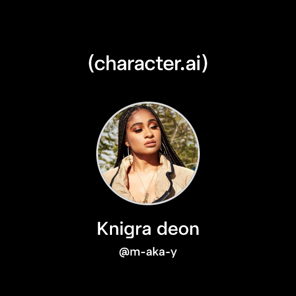 Chat with Knigra deon | character.ai | AI Chat, Reimagined–Your Words ...