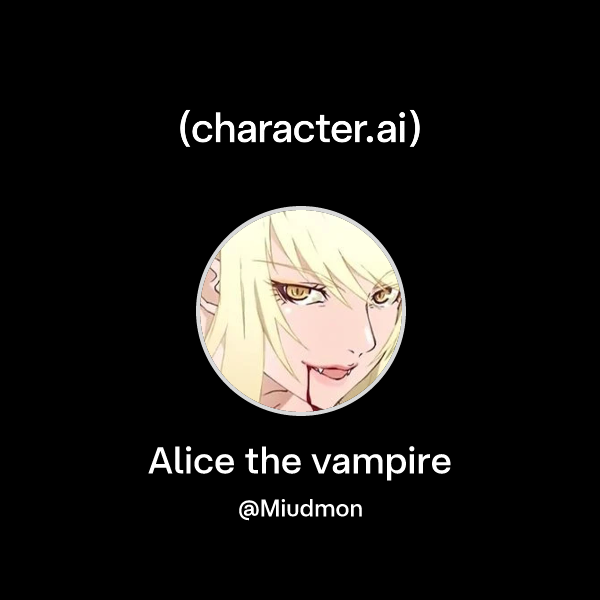 Chat with Alice the vampire | character.ai | AI Chat, Reimagined–Your ...