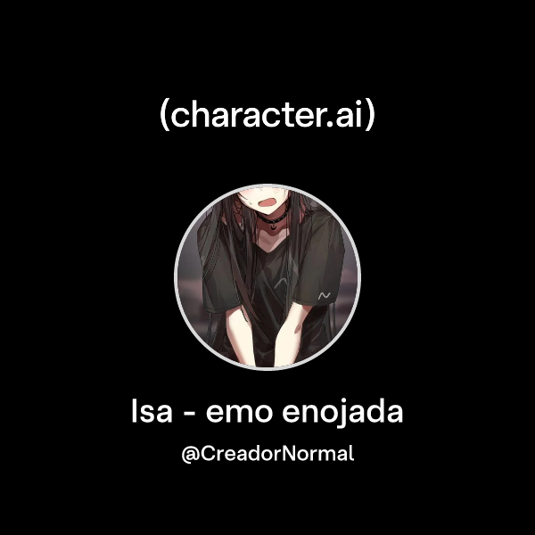 Chat with Isa - emo enojada | character.ai | AI Chat, Reimagined–Your Words. Your World.