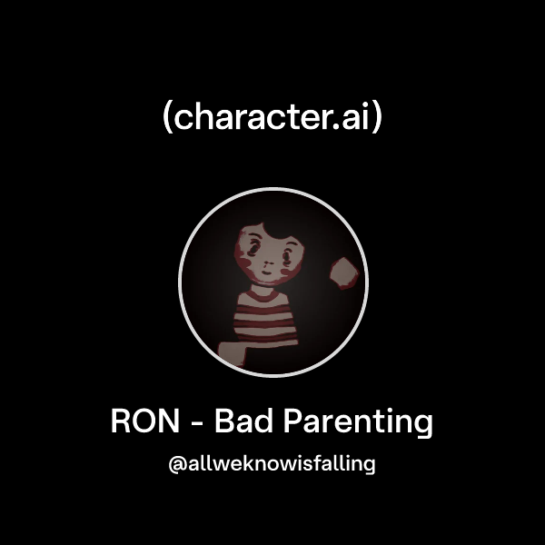 Chat with RON - Bad Parenting | character.ai | Personalized AI for ...