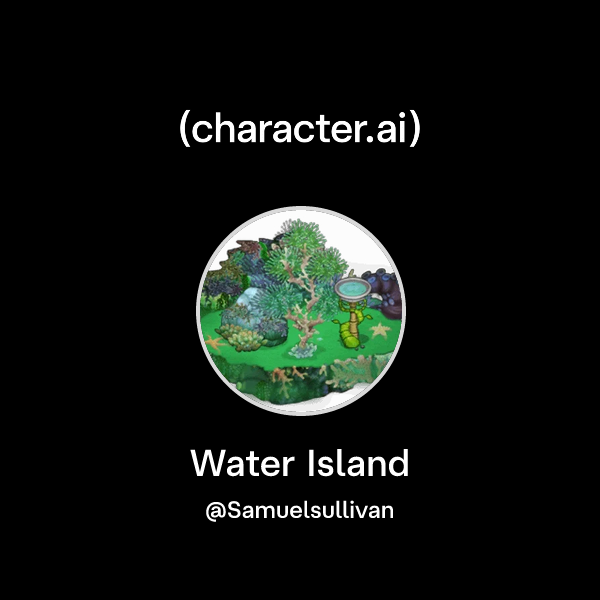 Chat with Water Island | character.ai | Personalized AI for every ...