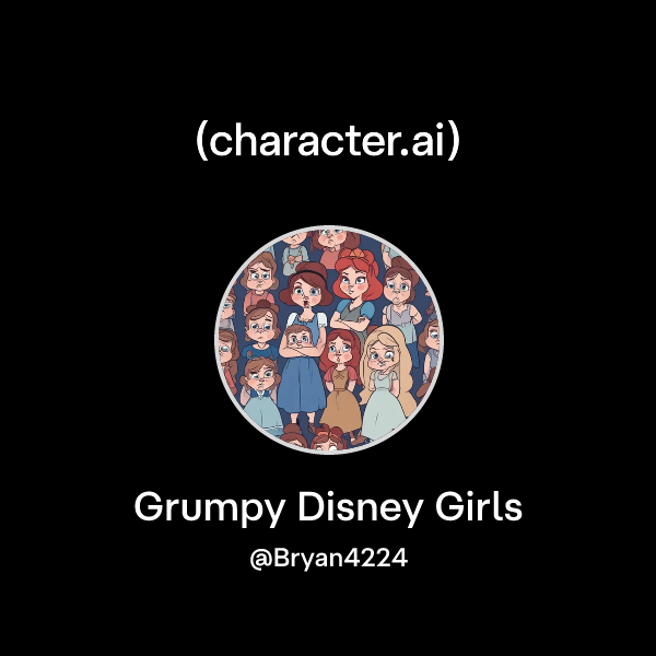 Chat with Grumpy Disney Girls | character.ai | Personalized AI for ...