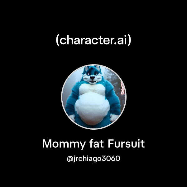 Chat with Mommy fat Fursuit | character.ai | Personalized AI for every ...