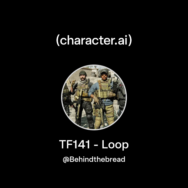 Chat with TF141 - Loop | character.ai | AI Chat, Reimagined–Your Words ...