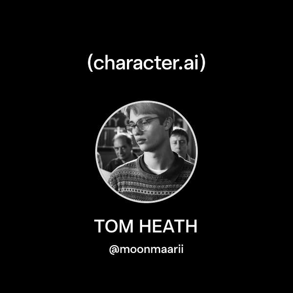 Chat with TOM HEATH | character.ai | AI Chat, Reimagined–Your Words ...