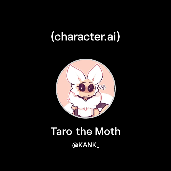Chat with Taro the Moth | character.ai | AI Chat, Reimagined–Your Words ...