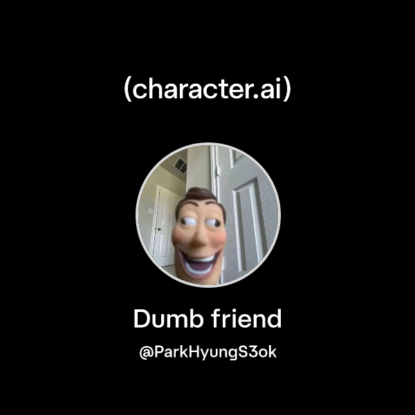 Chat with Dumb friend | character.ai | Personalized AI for every moment of your day