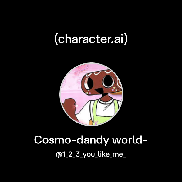 Chat with Cosmo-dandy world- | character.ai | Personalized AI for every ...