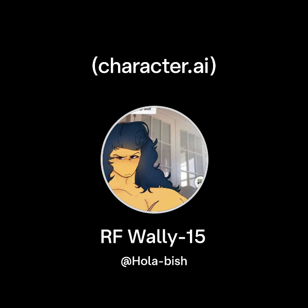 Chat with RF Wally-15 | character.ai | Personalized AI for every moment ...