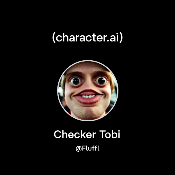 Chat with Checker Tobi | character.ai | AI Chat, Reimagined–Your Words ...