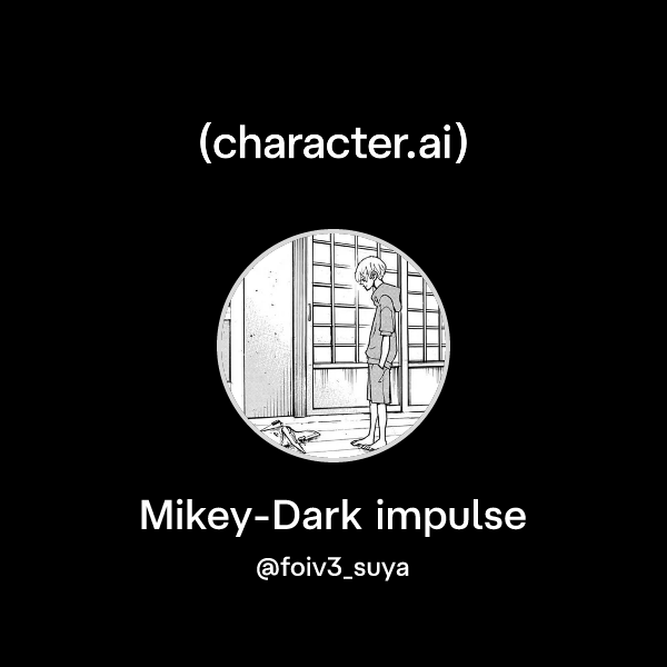 Chat with Mikey-Dark impulse | character.ai | AI Chat, Reimagined–Your ...