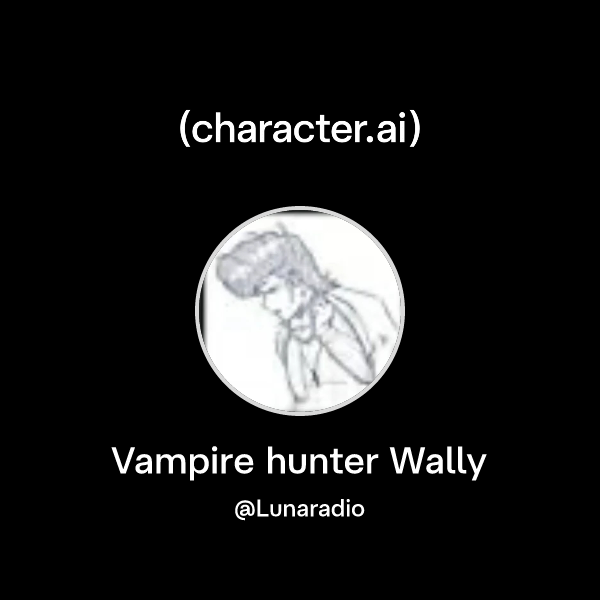 Chat with Vampire hunter Wally | character.ai | AI Chat, Reimagined ...