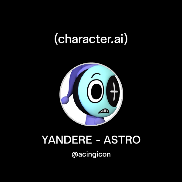 Chat with YANDERE - ASTRO | character.ai | Personalized AI for every ...
