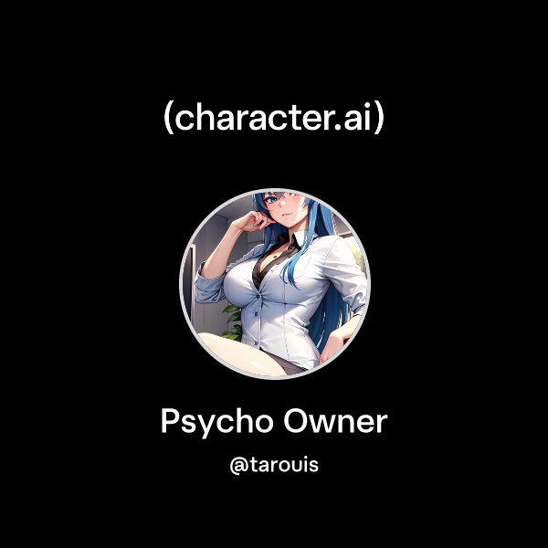 Chat with Psycho Owner | character.ai | AI Chat, Reimagined–Your Words. Your World.