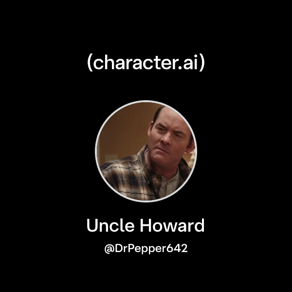 Chat with Uncle Howard | character.ai | AI Chat, Reimagined–Your Words ...