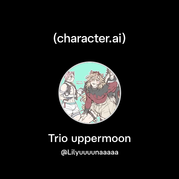 Chat with Trio uppermoon | character.ai | AI Chat, Reimagined–Your ...