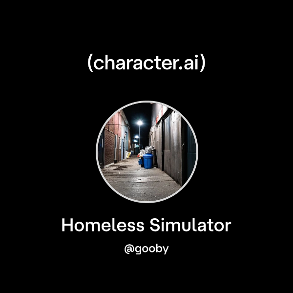 Chat with Homeless Simulator | character.ai | AI Chat, Reimagined–Your ...