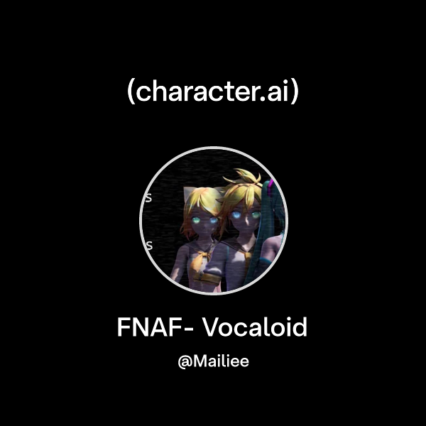 Chat with FNAF- Vocaloid | character.ai | AI Chat, Reimagined–Your ...