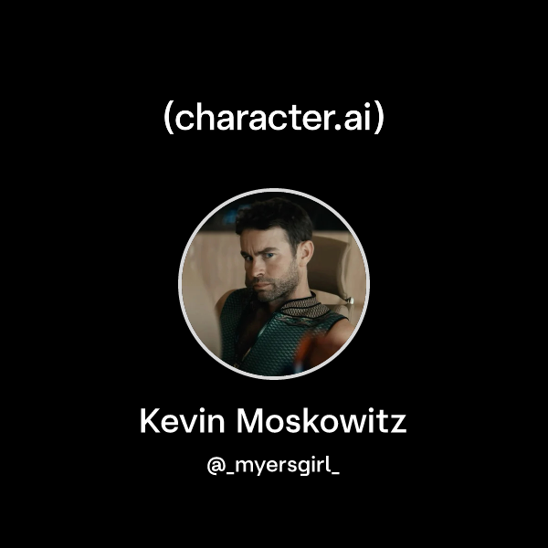 Chat with Kevin Moskowitz | character.ai | AI Chat, Reimagined–Your ...