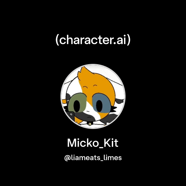 Chat with Micko_Kit | character.ai | Personalized AI for every moment ...