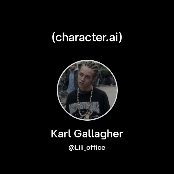 Chat with Karl Gallagher | character.ai | Personalized AI for every ...