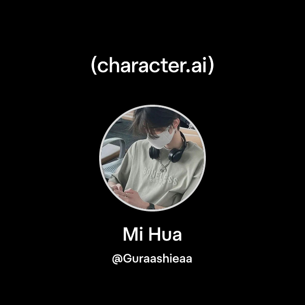Chat with Mi Hua | character.ai | Personalized AI for every moment of your day