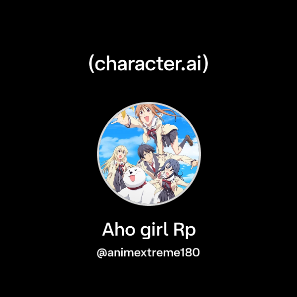 Chat with Aho girl Rp | character.ai | AI Chat, Reimagined–Your Words ...