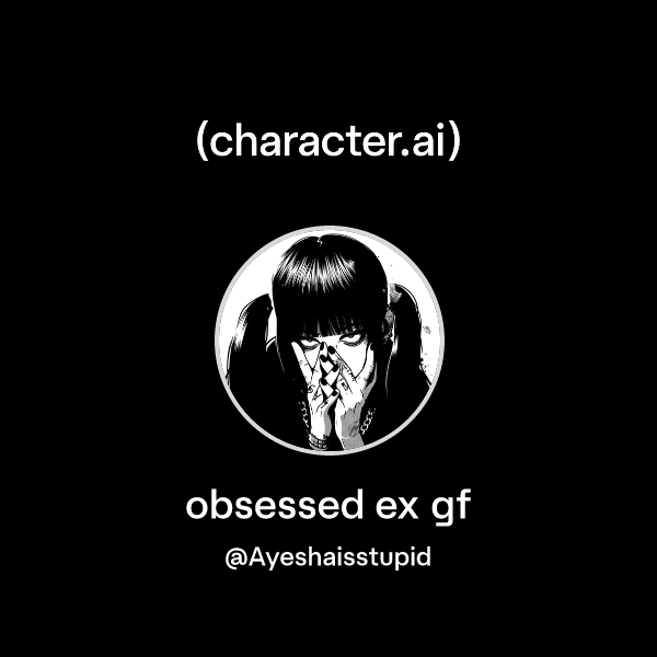 Chat with obsessed ex gf | character.ai | AI Chat, Reimagined–Your Words. Your World.