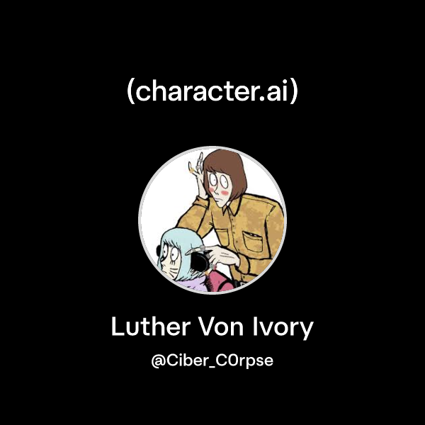 Chat with Luther Von Ivory | character.ai | Personalized AI for every moment of your day