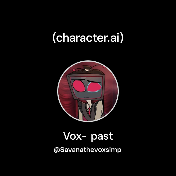 Chat with Vox- past | character.ai | AI Chat, Reimagined–Your Words ...
