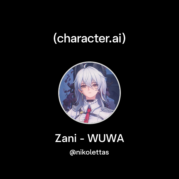Chat with Zani - WUWA | character.ai | AI Chat, Reimagined–Your Words. Your World.