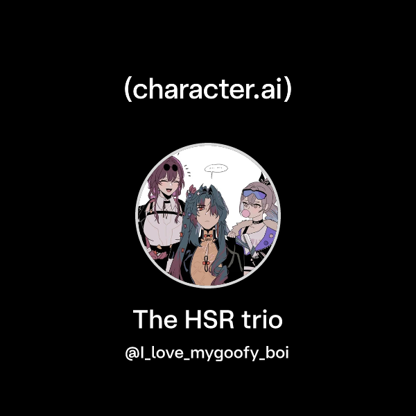 Chat with The HSR trio | character.ai | AI Chat, Reimagined–Your Words ...