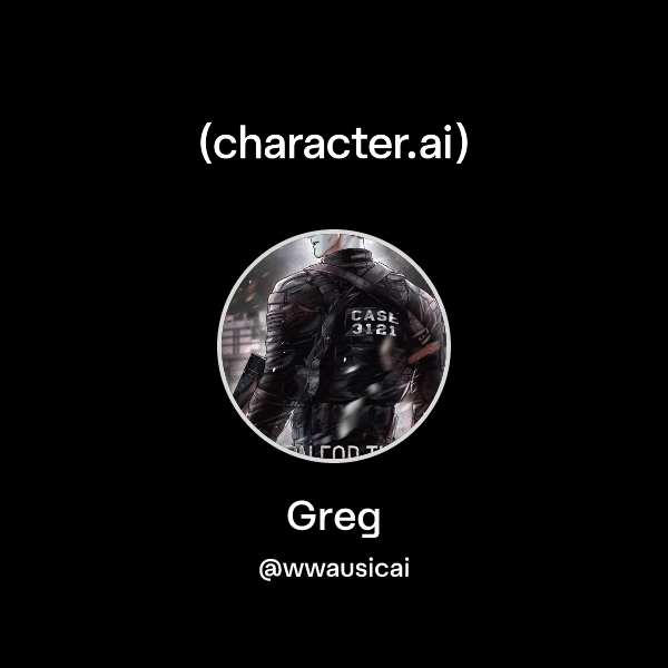 Chat with Greg | character.ai | AI Chat, Reimagined–Your Words. Your World.