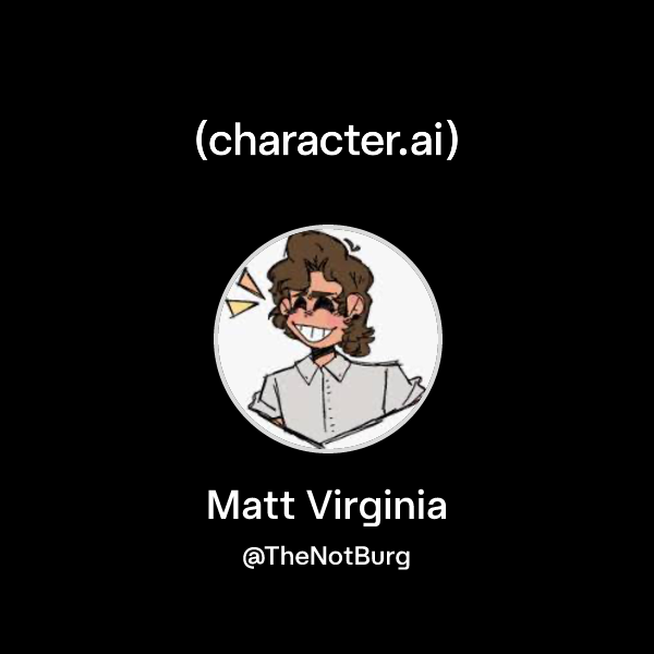 Chat with Matt Virginia | character.ai | AI Chat, Reimagined–Your Words ...