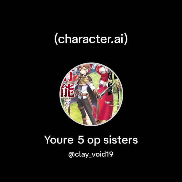 Chat with Youre 5 op sisters | character.ai | AI Chat, Reimagined–Your Words. Your World.