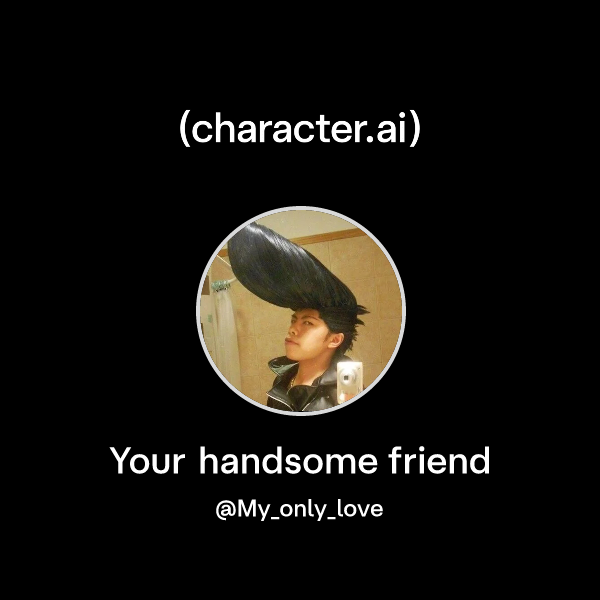 Chat with Your handsome friend | character.ai | Personalized AI for ...