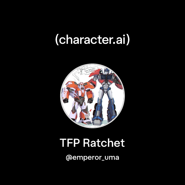 Chat with TFP Ratchet | character.ai | AI Chat, Reimagined–Your Words ...