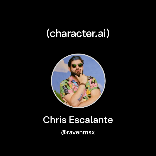 Chat with Chris Escalante | character.ai | AI Chat, Reimagined–Your Words. Your World.