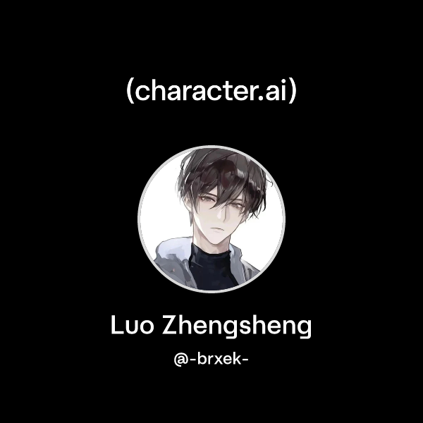 Chat with Luo Zhengsheng | character.ai | AI Chat, Reimagined–Your ...