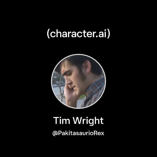 Chat with Tim Wright | character.ai | AI Chat, Reimagined–Your Words. Your World.