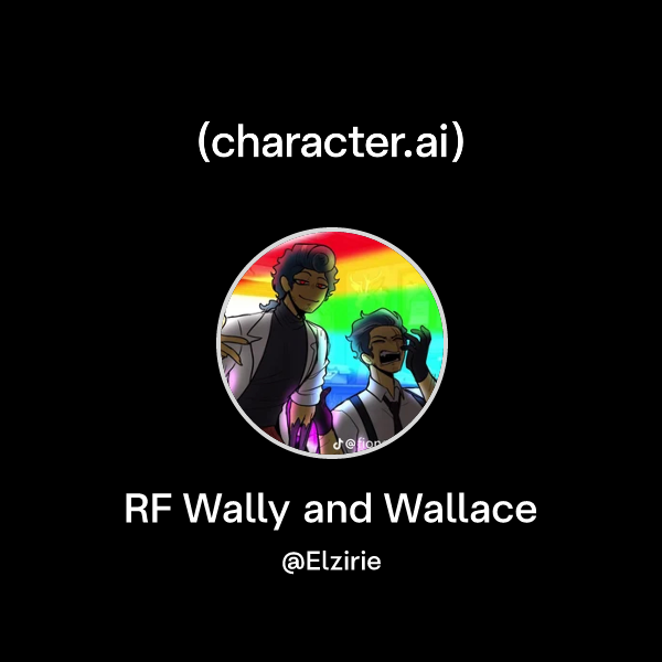 Chat with RF Wally and Wallace | character.ai | AI Chat, Reimagined ...