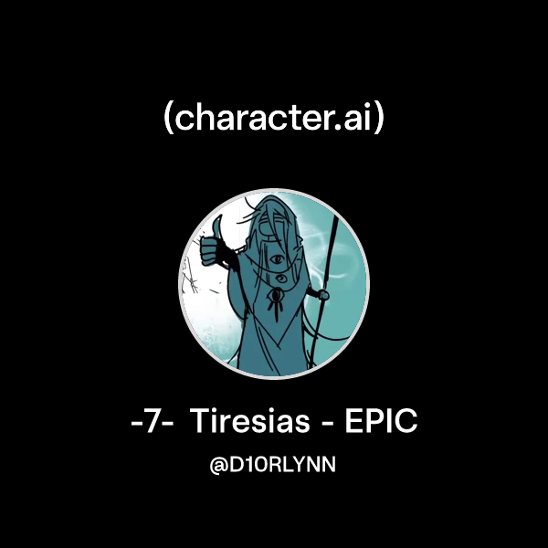 Chat with -7- Tiresias - EPIC | character.ai | AI Chat, Reimagined–Your Words. Your World.