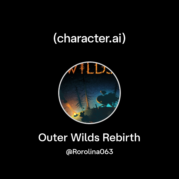 Chat with Outer Wilds Rebirth | character.ai | Personalized AI for every moment of your day